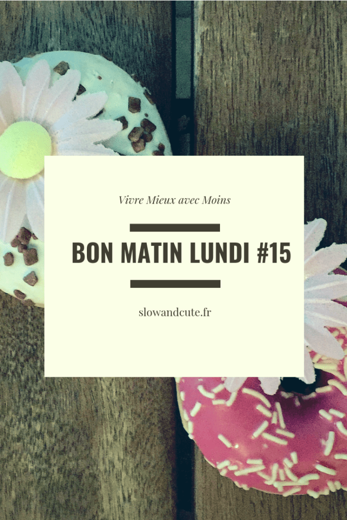 Bon matin Lundi #15 – slow&cute